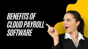 Benefits of Cloud Payroll Software
